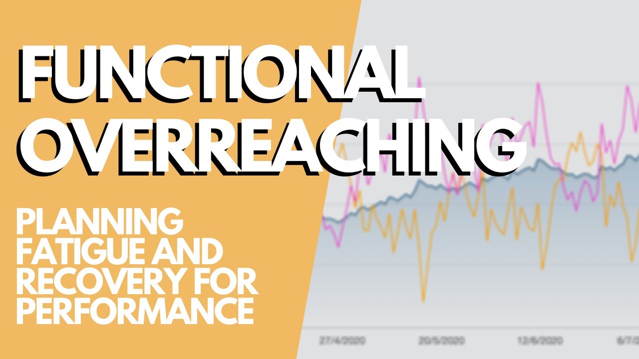 FUNCTIONAL OVERREACHING & TRAINING STRATEGY: Building Fatigue ...