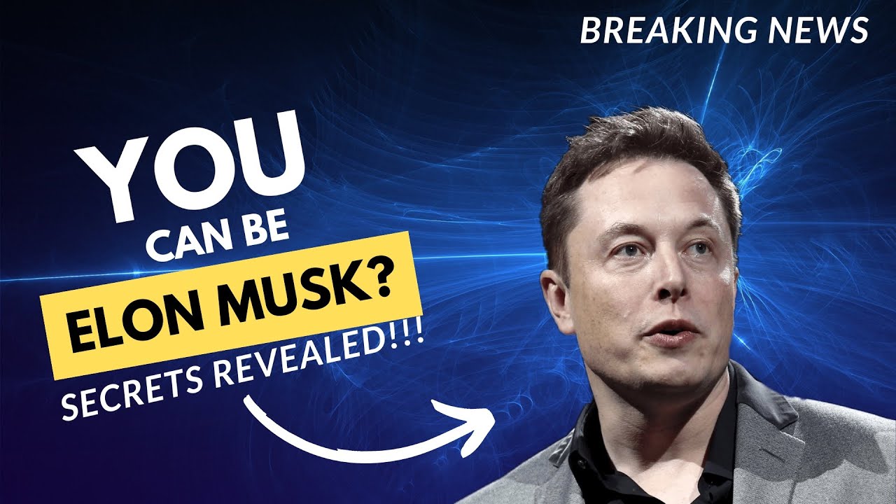 Elon Musk's Billionaire Secrets: 7 Tips To Help You Get Rich - YouTube