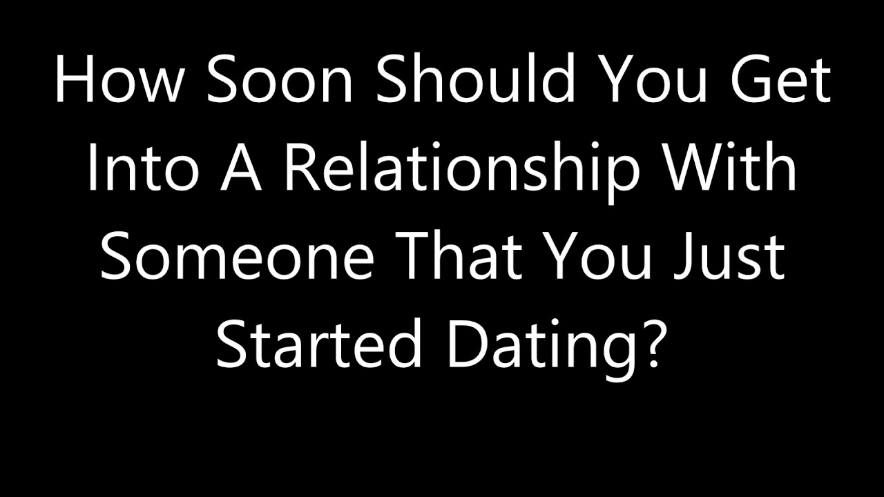 How Soon Should You Get Into A Relationship With Someone That You Just ...