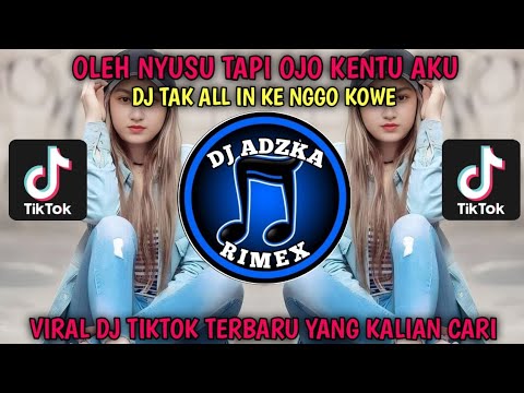 DJ OLEH NYUSU TAPI OJO KENTHU AKU || TAK ALL IN KE NGGO KOWE || VIRAL DJ TIKTOK TERBARU 2025