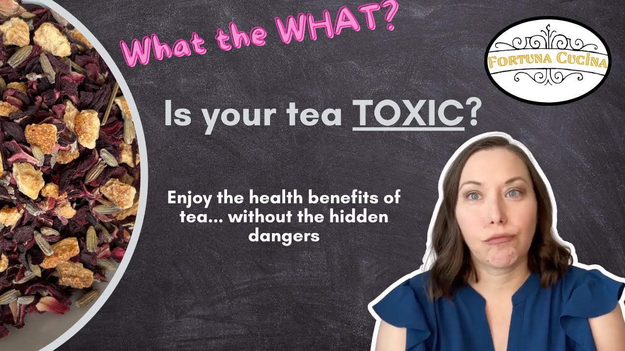 Is your tea TOXIC? | How to avoid the hidden dangers in your medicinal ...