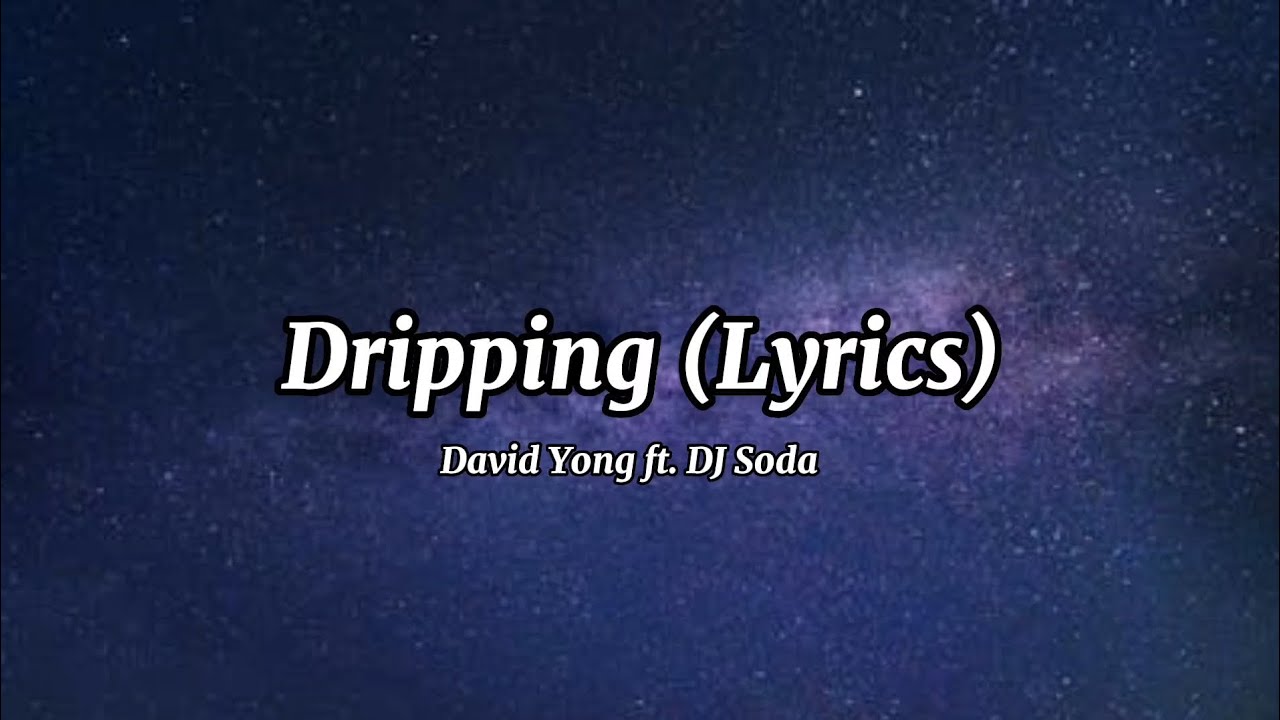 Dripping (Lyrics) - David Yong ft. DJ Soda - YouTube