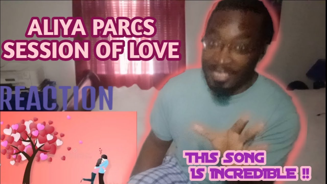 Aliya Parcs- Session Of Love (Official Music Video)-REACTION!! - YouTube