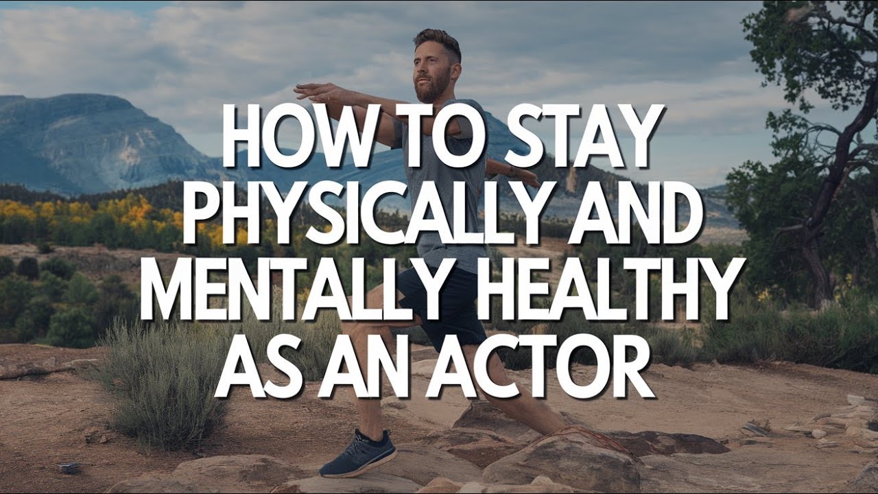 How to Stay Physically & Mentally Strong as an Actor | Acting Wellness ...