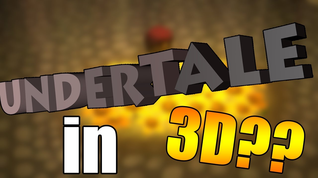 UNDERTALE IN 3D? / Game of... Three? - YouTube