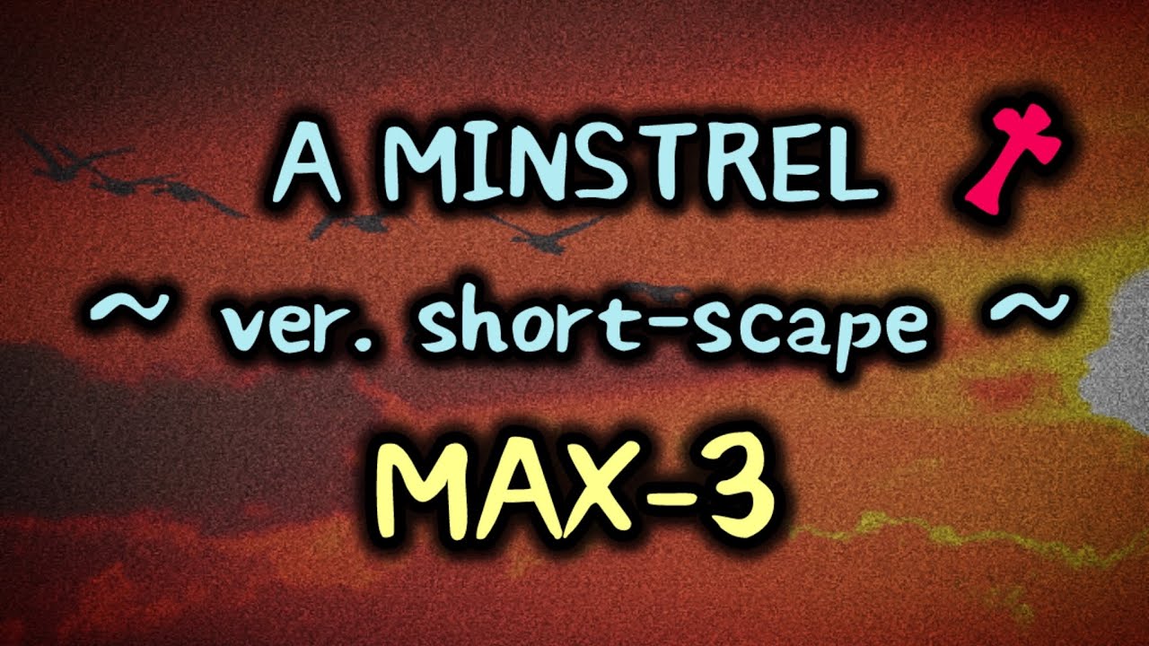 【MAX-3】A MINSTREL ～ ver. short-scape ～（SPL） - YouTube