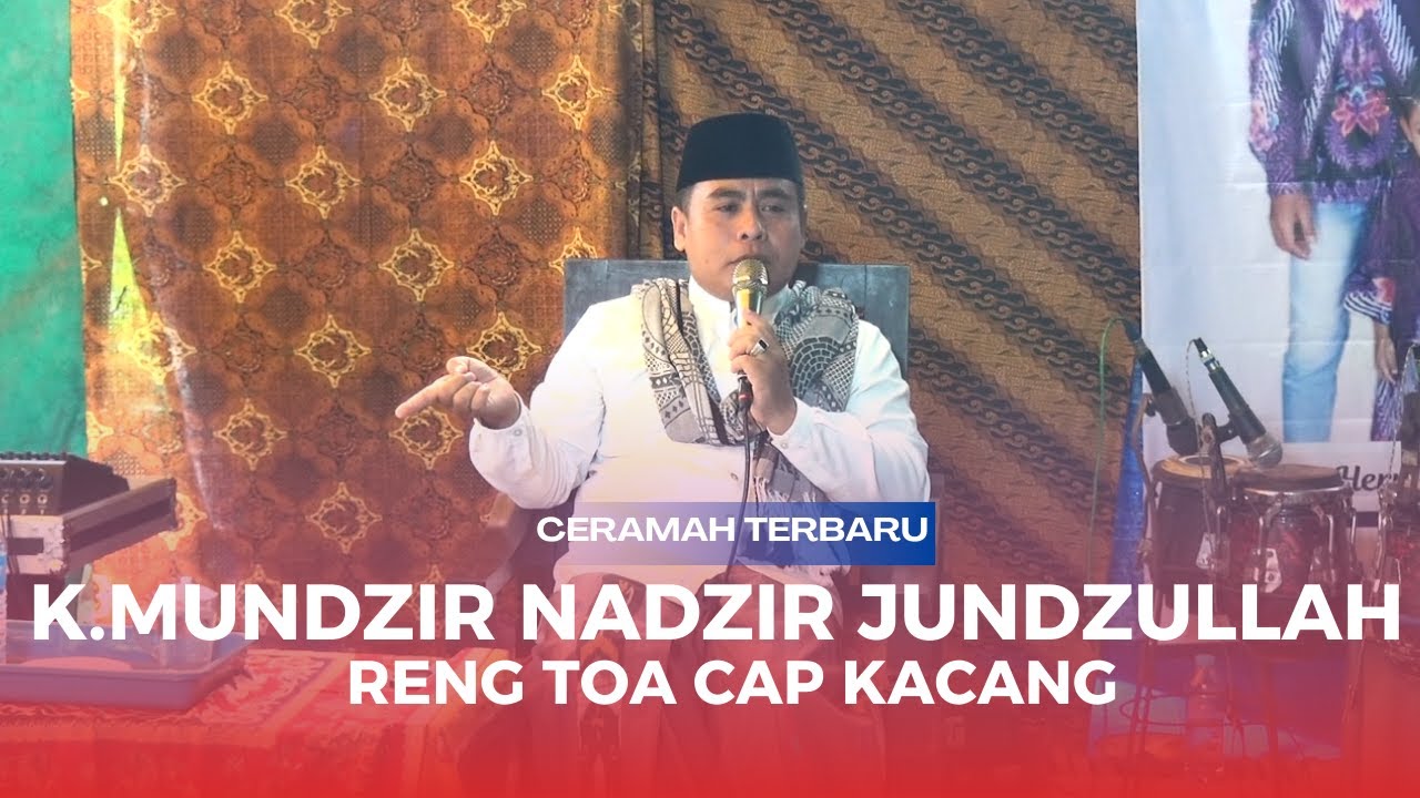 K.MUNDZIR NADZIR JUNDZULLAH !! TEPPAK RENG TOA CAP KACANG - YouTube