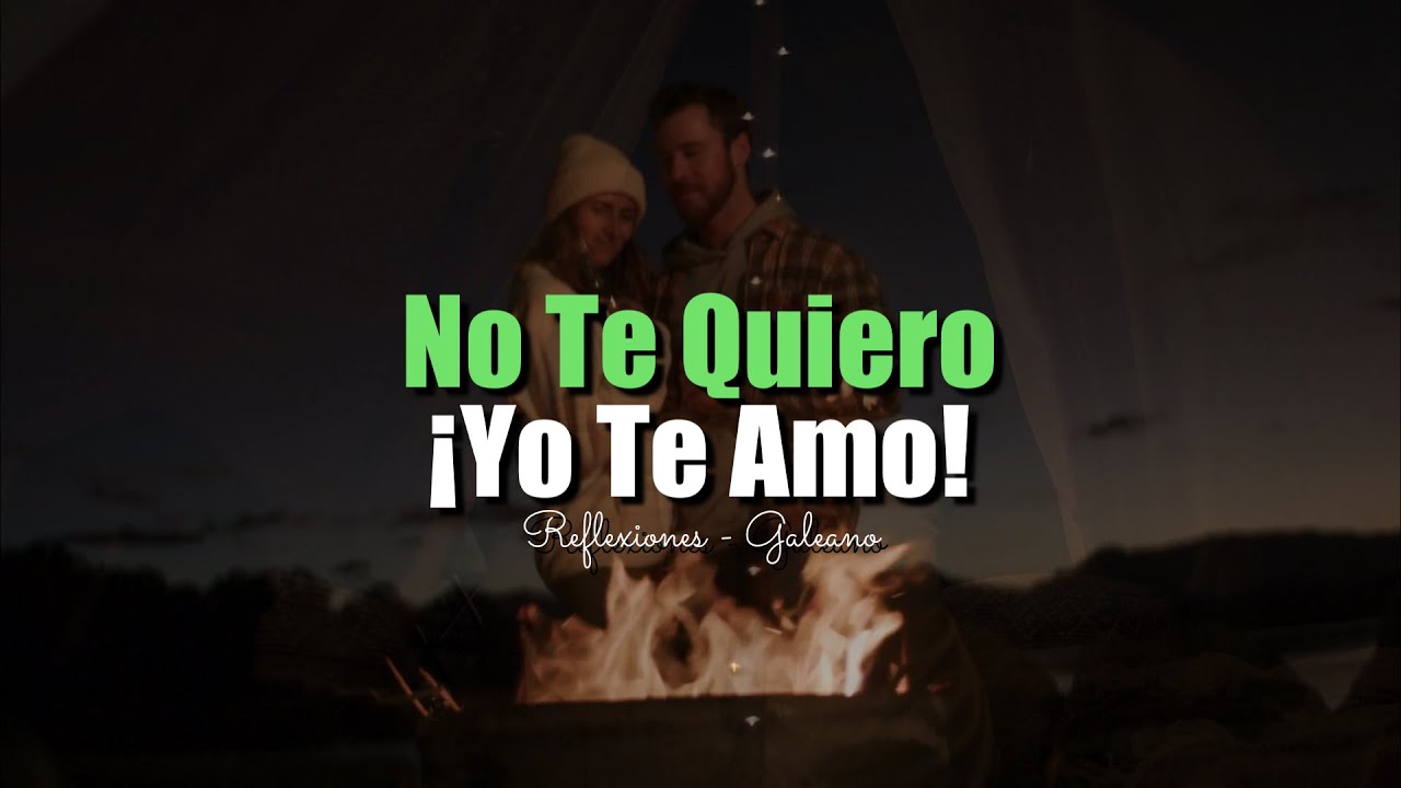 No Te Quiero Yo TE AMO ¦ Reflexiones de Amor - YouTube