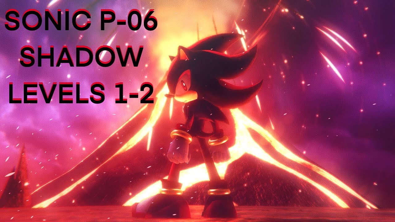 Sonic P-06 Shadow Levels 1-2 - YouTube