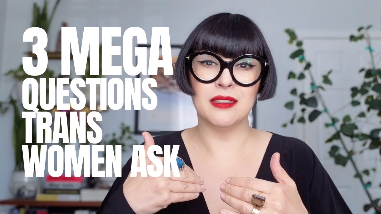 3 Questions Trans Women Ask Me Constantly:Too Old? Need Surgery ...