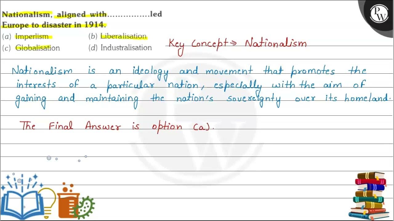 Nationalism, aligned with Europe to disaster in 1914. (W) (a) Imperlism ...