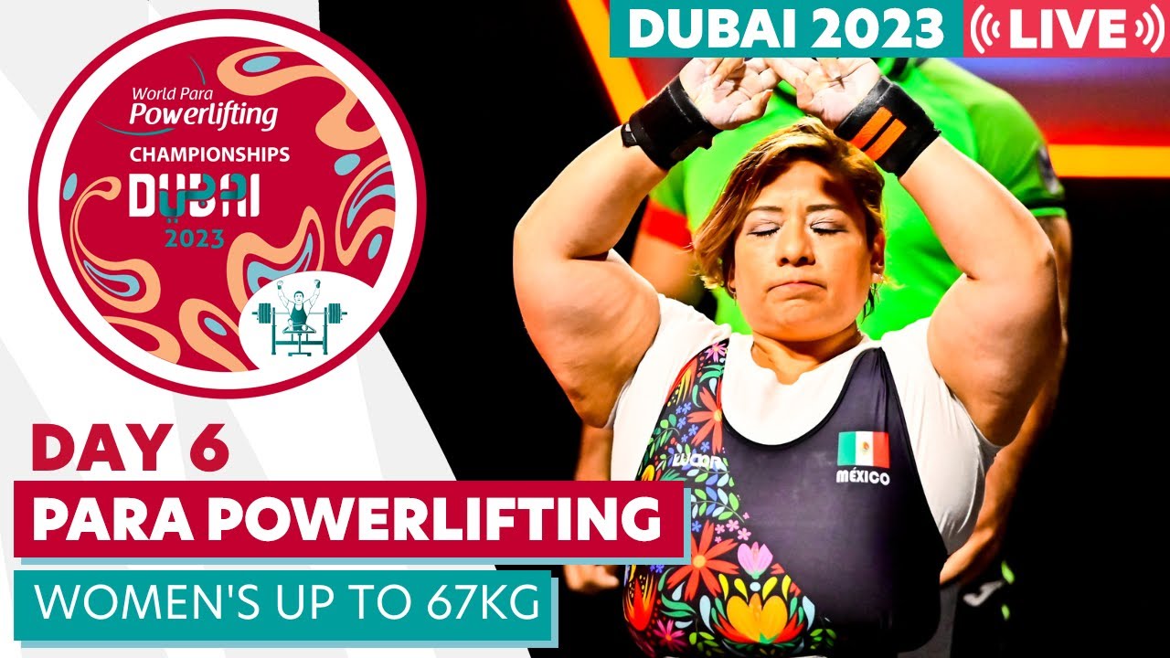Day 6 | Women's Up to 67kg | Dubai 2023 World Para Powerlifting World ...