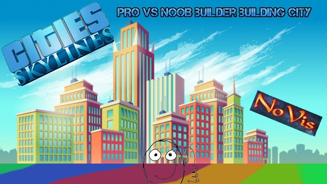 PRO vs NOOB builder building city in Cities: Skylines - YouTube