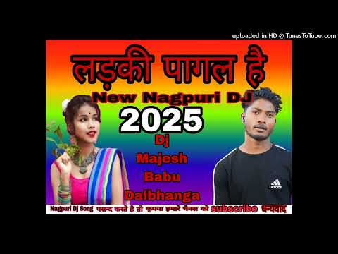 Ladki pagal hai New nagpuri Dj Majesh Babu Dalbhanga 2025 - YouTube