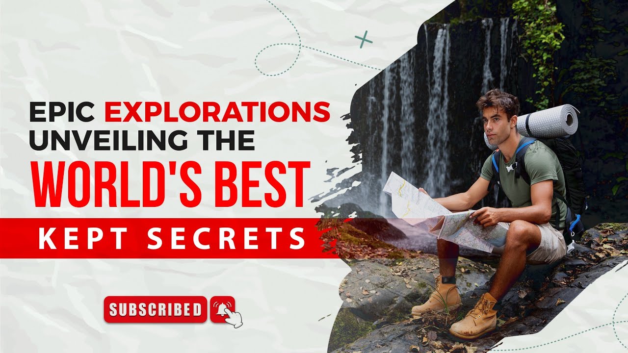 Epic Explorations: Unveiling the World's Best-Kept Secrets - YouTube