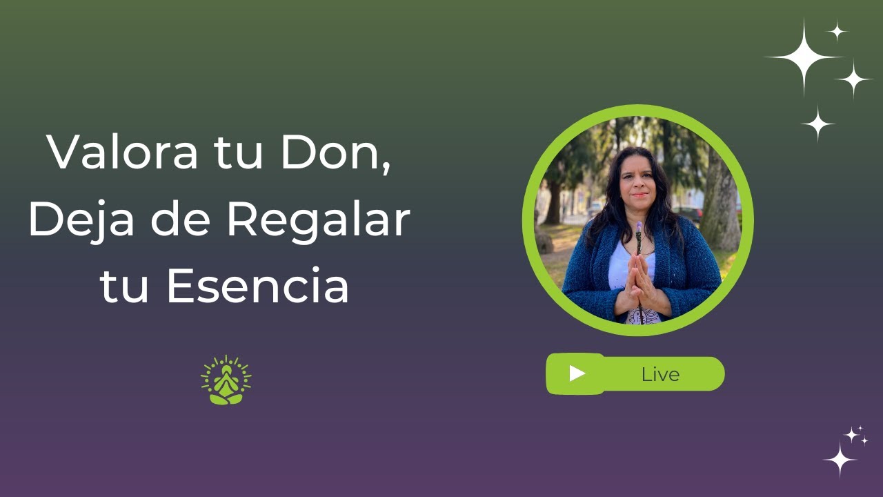Valora tu Don, Deja de Regalar tu Esencia - YouTube