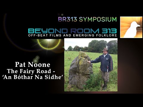 BR313 Symposium 016 – Pat Noone: The Fairy Road - ‘An Bóthar Na Sidhe ...
