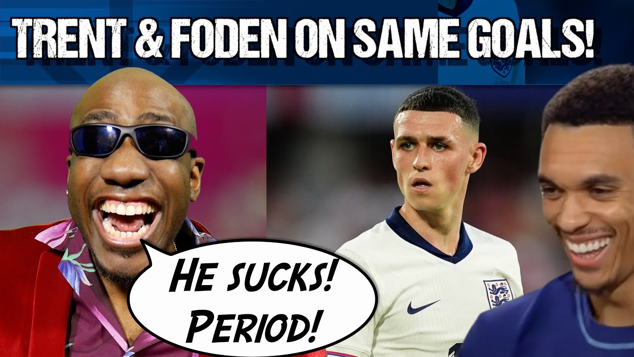 Foden & Trent Alexander-Arnold ON SAME ENGLAND GOALS! Stop the EXCUSES FOR FODEN! - YouTube