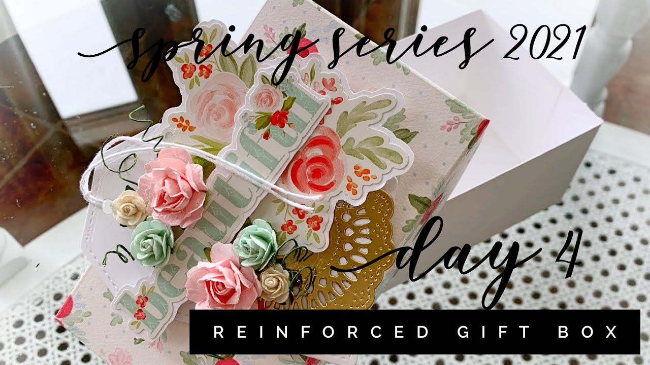 Spring Series 2021-Day 4 - Reinforced Gift Box - YouTube