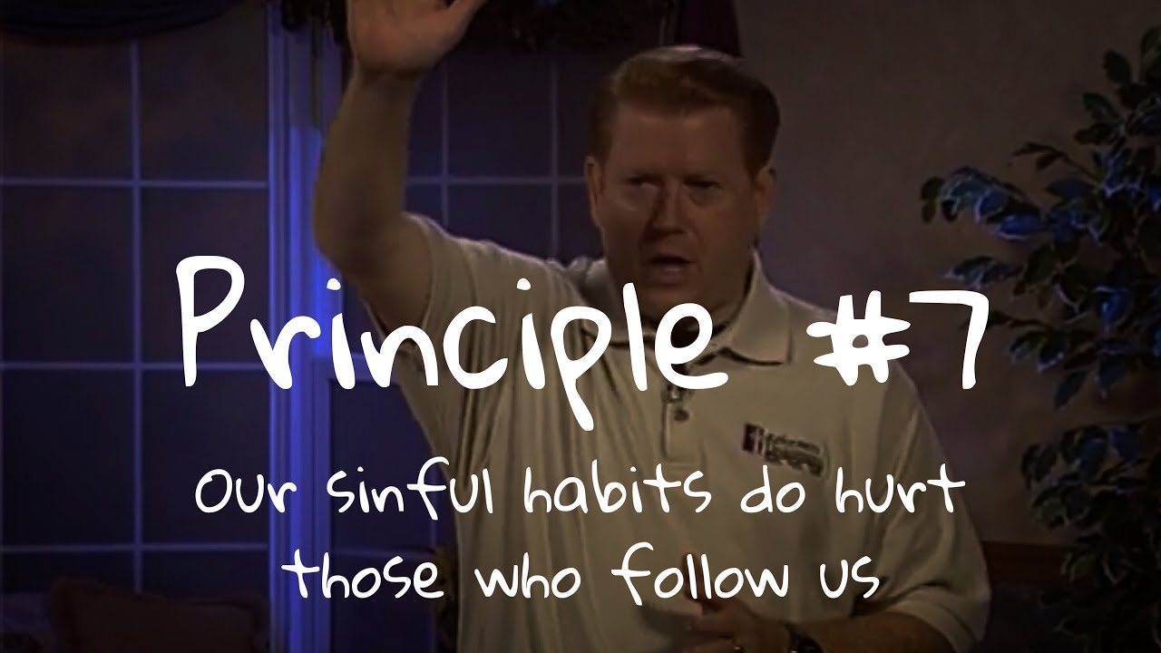 Principle #7 - Our Sinful Habits Do Hurt Those Around Us - YouTube