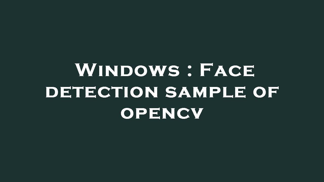 Windows : Face detection sample of opencv - YouTube