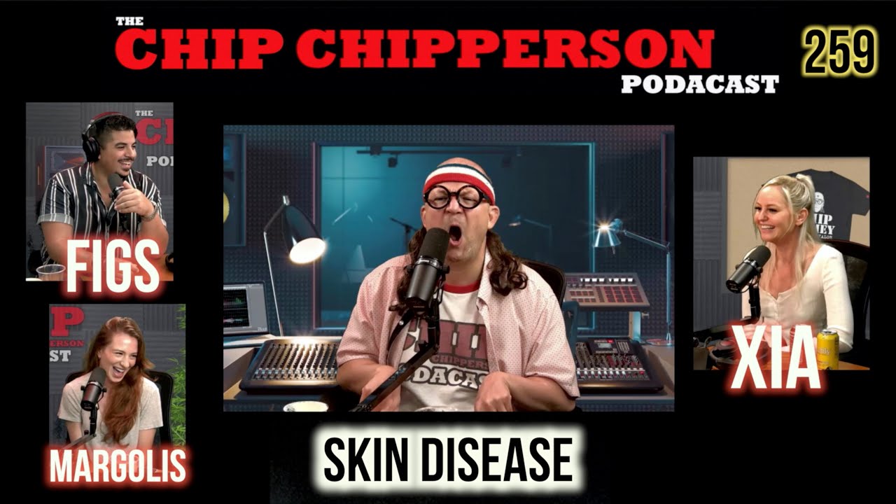 The Chip Chipperson Podacast 259 - SKIN DISEASE - YouTube