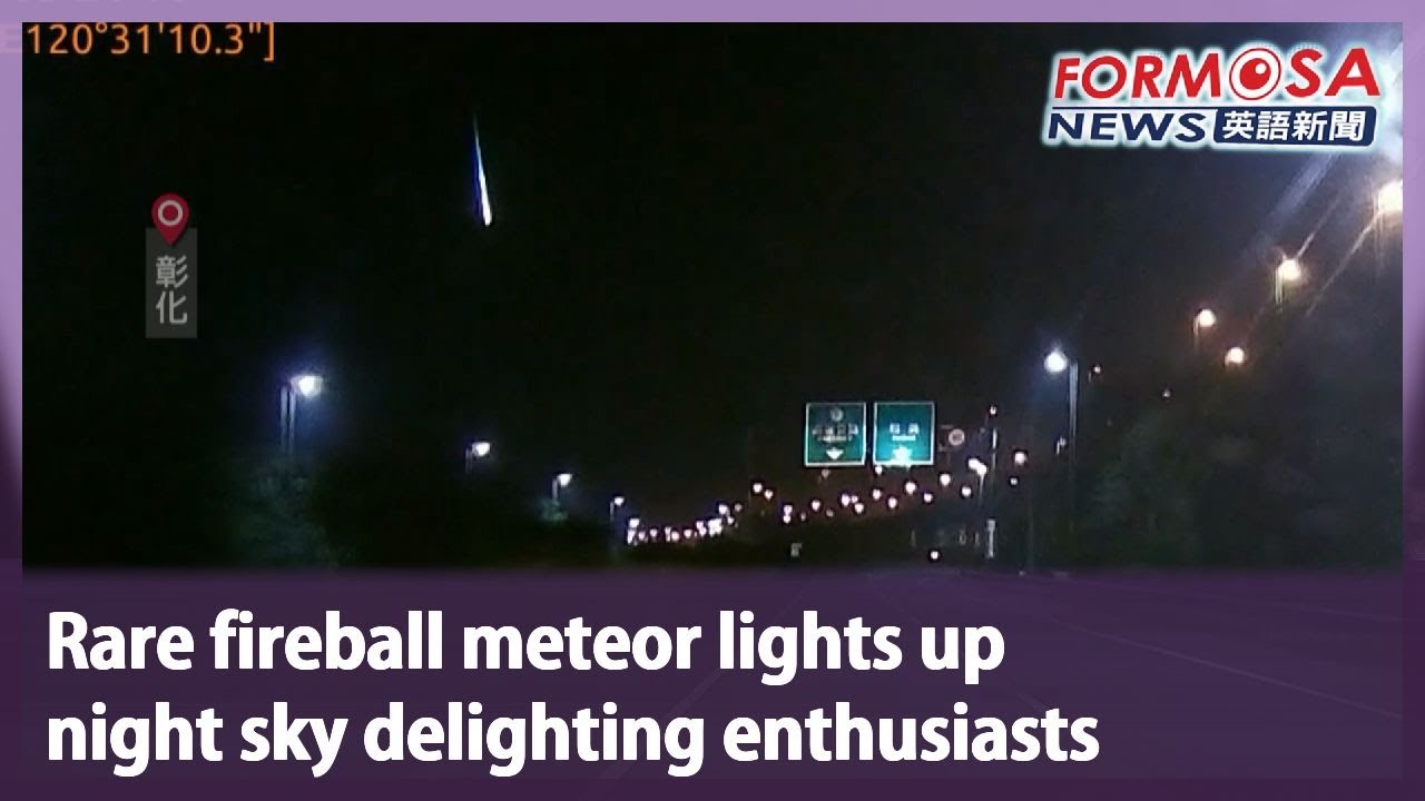 Rare fireball meteor lights up night sky delighting enthusiasts｜Taiwan ...