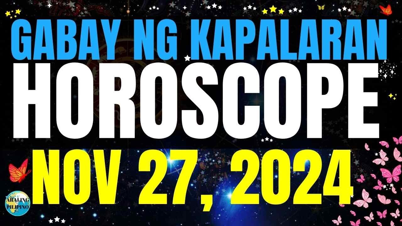 Horoscope Ngayong Araw November 27, 2024 🔮 Gabay ng Kapalaran Horoscope ...