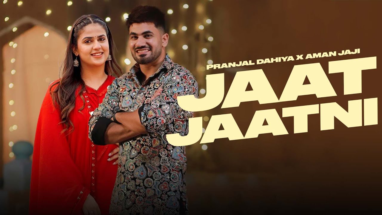 Jaat Jaatni (Official Song) Aman Jaji | Pranjal Dahiya | New Haryanvi ...