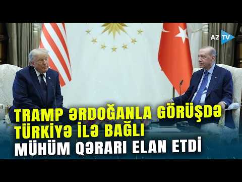 Ankarada TARİXİ GÖRÜŞ baş tutdu: Tramp Türkiyə ilə bağlı MÜHÜM QƏRARI ELAN ETDİ - Detallar açıqlanır