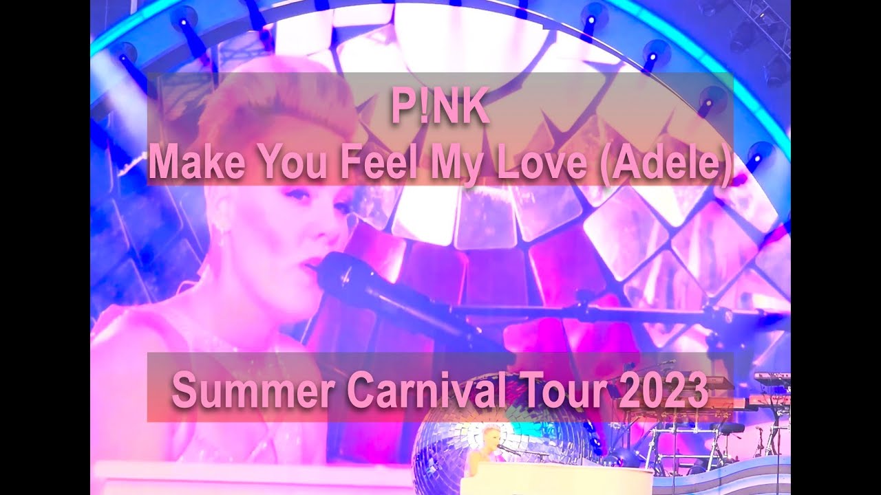 P!nk - MAKE YOU FEEL MY LOVE (Adele Cover) - Summer Carnival 2023 Tour ...