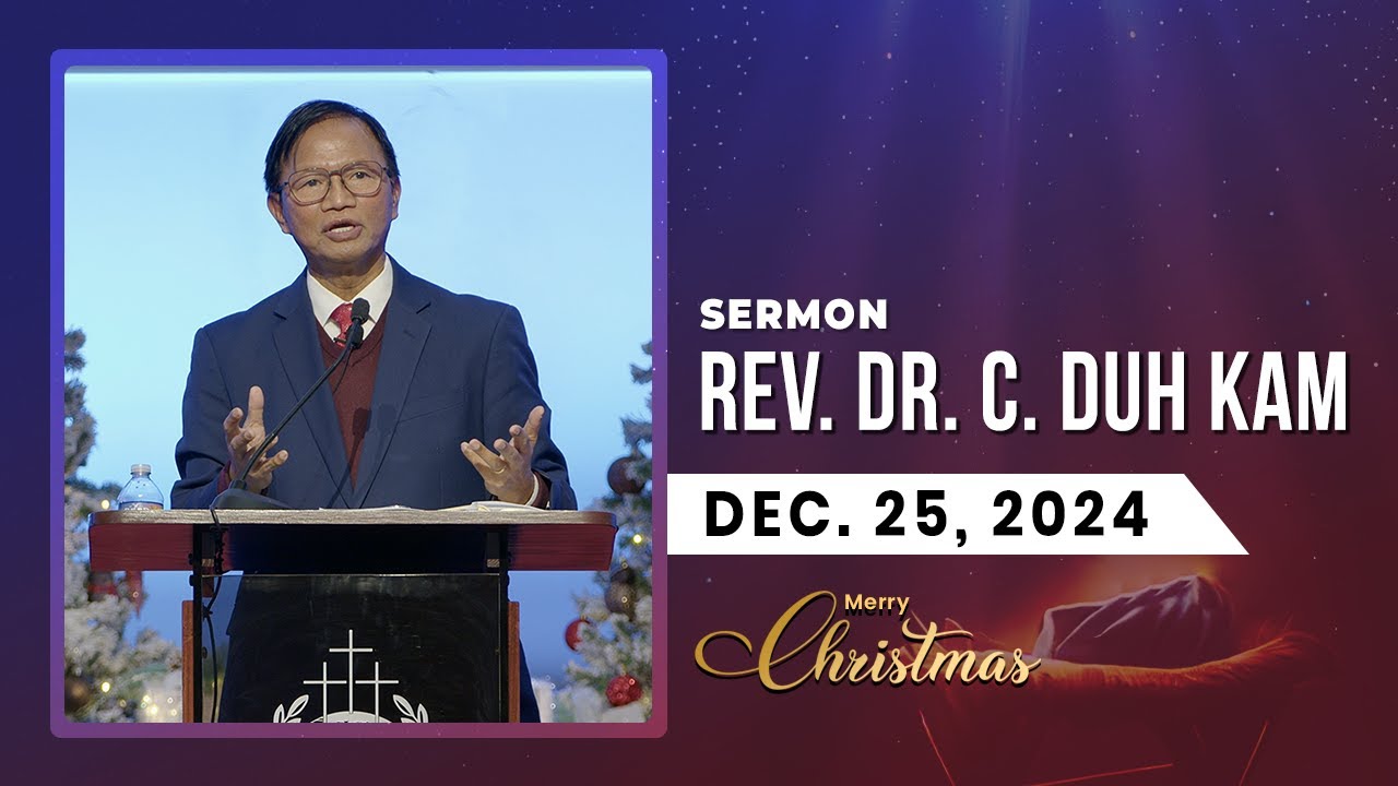Rev. Dr. C. Duh Kam || Sermon || Dec. 25, 2024 - YouTube
