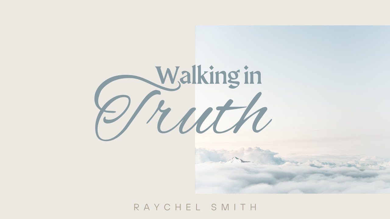 Walking in Truth - Raychel Smith - YouTube