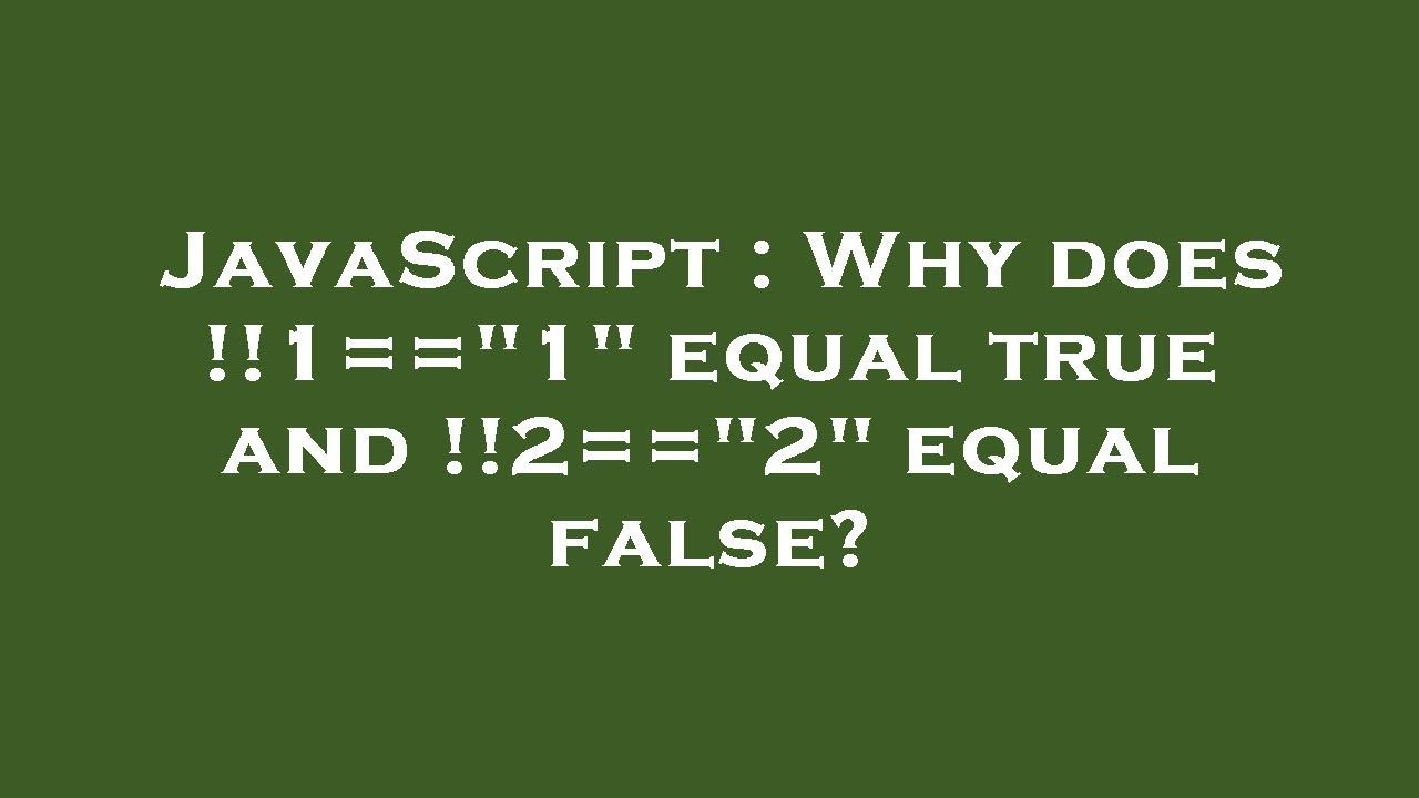 JavaScript Why Does 1 1 Equal True And 2 2 Equal False javascript-why-does-1-1-equal-true-and-2-2-equal-false