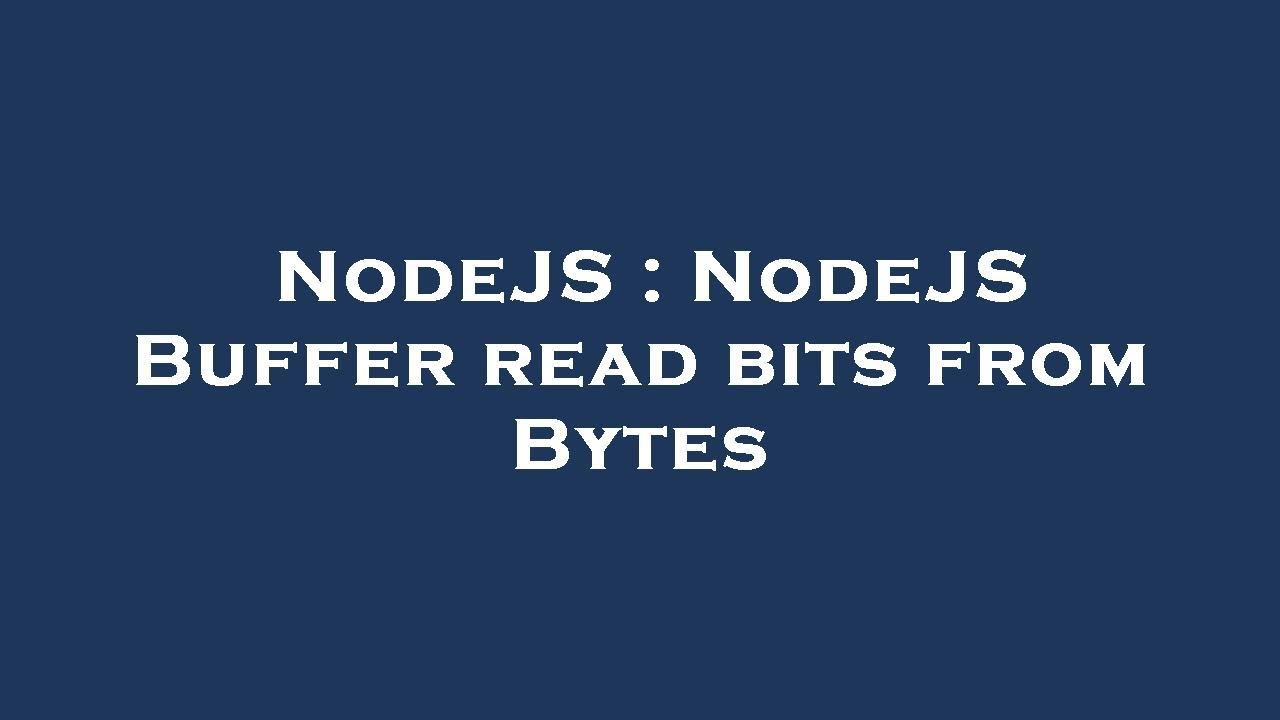 Nodejs Nodejs Buffer Read Bits From Bytes Youtube 8472