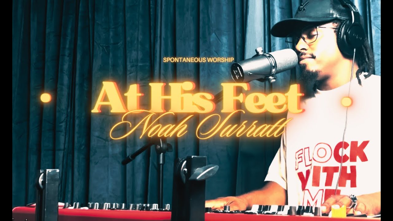 AT HIS FEET | 15 Minute Intimate Worship in Full Surrender - Noah Surratt - YouTube