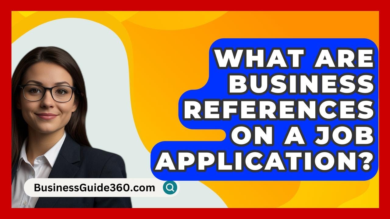 What Are Business References on a Job Application? - BusinessGuide360 ...