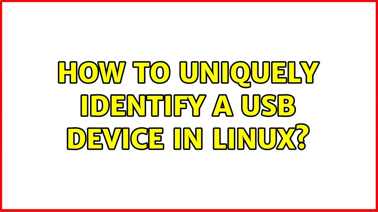 How To Uniquely Identify A USB Device In Linux YouTube How To Uniquely Identify A USB Device In Linux YouTube