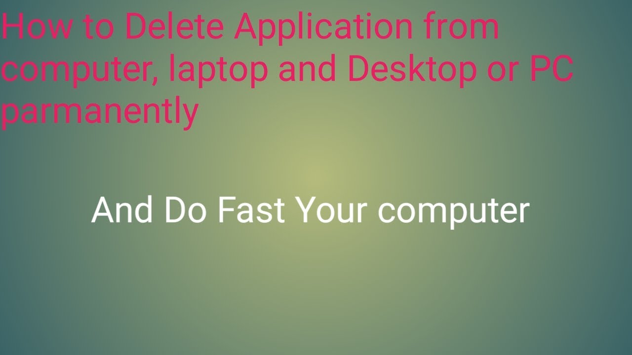 How To Delete Application From Computer Permanently How To Delete how-to-delete-application-from-computer-permanently-how-to-delete