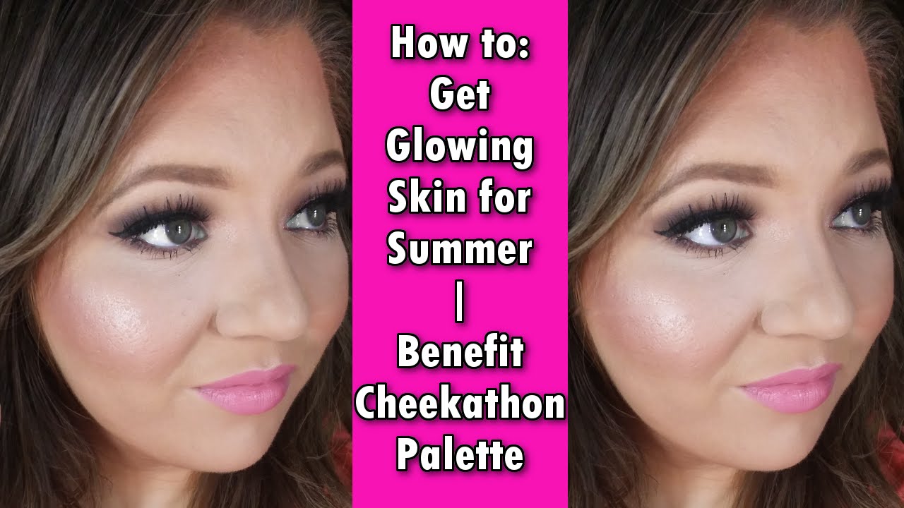 How to: Get Glowy Skin for Summer | Benefit Cheekathon Palette - YouTube