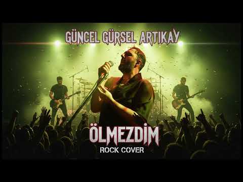Güncel Gürsel Artıkay - Ölmezdim (Rock Cover)