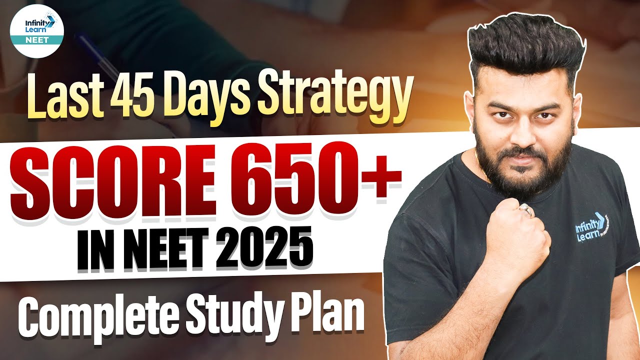NEET 2025: Last 45 Days Strategy to Score 650+ | Complete Study Plan | Adarsh Sir - YouTube