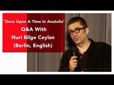 Once Upon A Time in Anatolia - Q&A with Nuri Bilge Ceylan (Berlin, English)