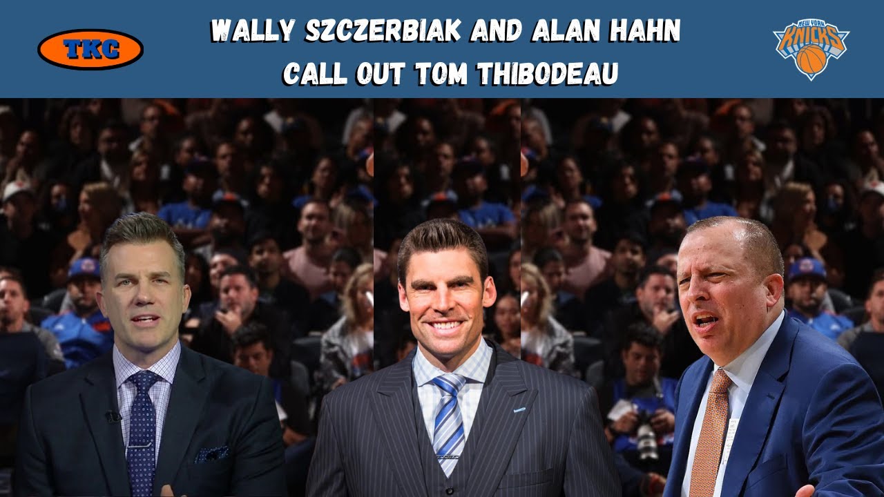 Knicks/News/Rumors/Wally Szczerbiak and Alan Hahn call out Tom ...
