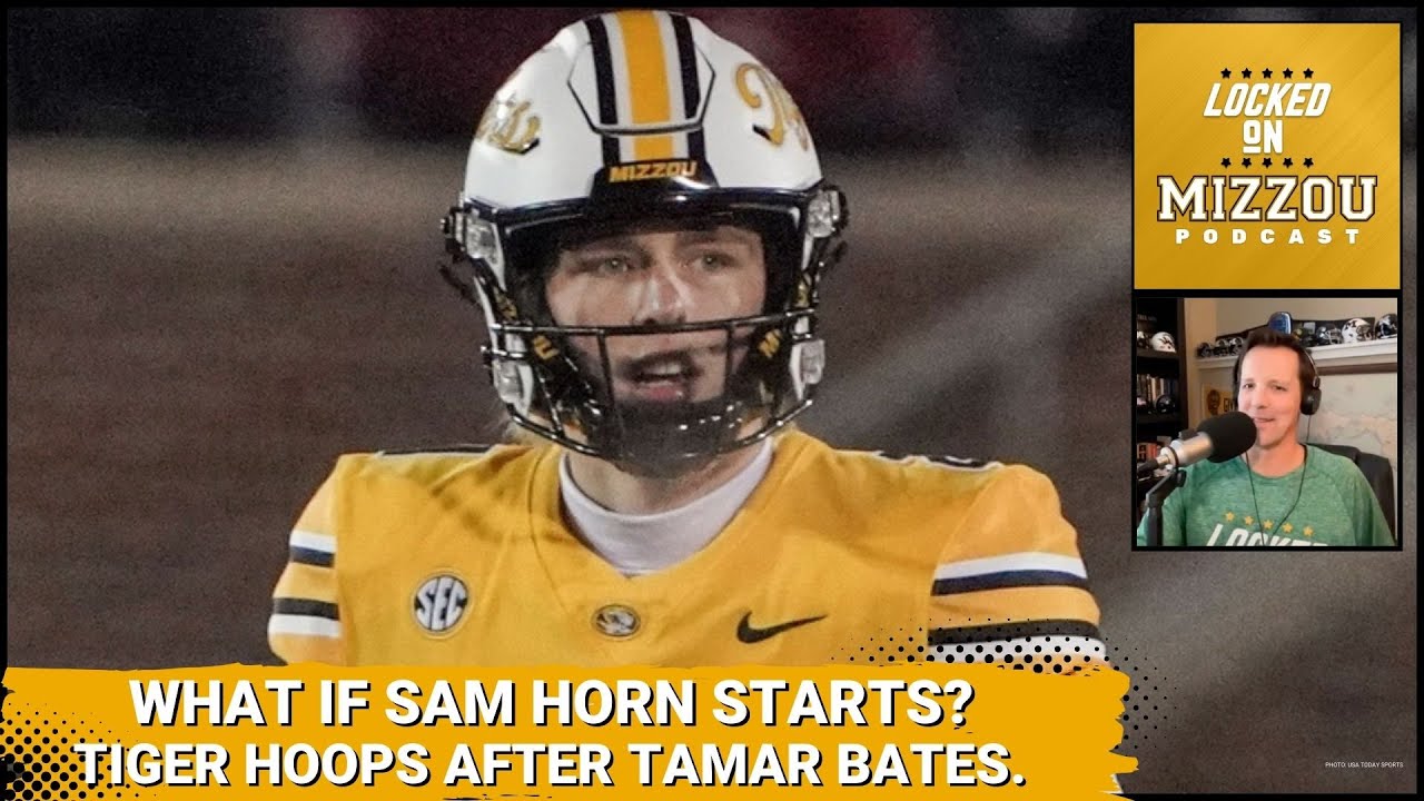 What If Sam Horn Is The Missouri Tigers' Starting Quarterback? - YouTube