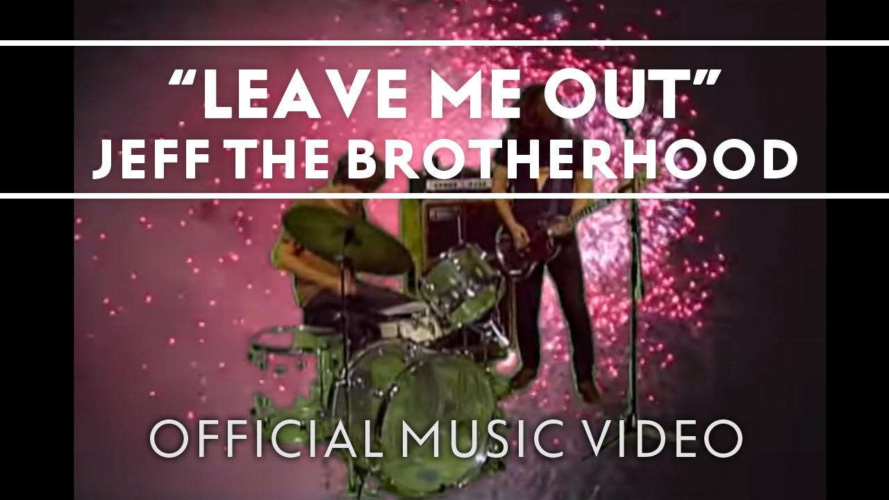 JEFF The Brotherhood - Leave Me Out [Official Music Video] - YouTube