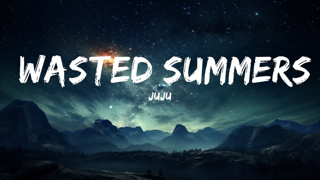 juju - Wasted Summers (Lyrics) | 15p Lyrics/Letra - YouTube