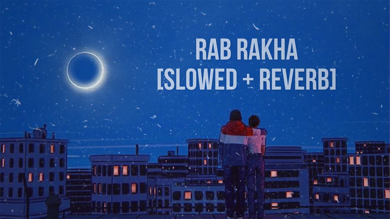 Rab Rakha Lofi | Love Breakups Zindagi | [Slowed + Reverb] - YouTube