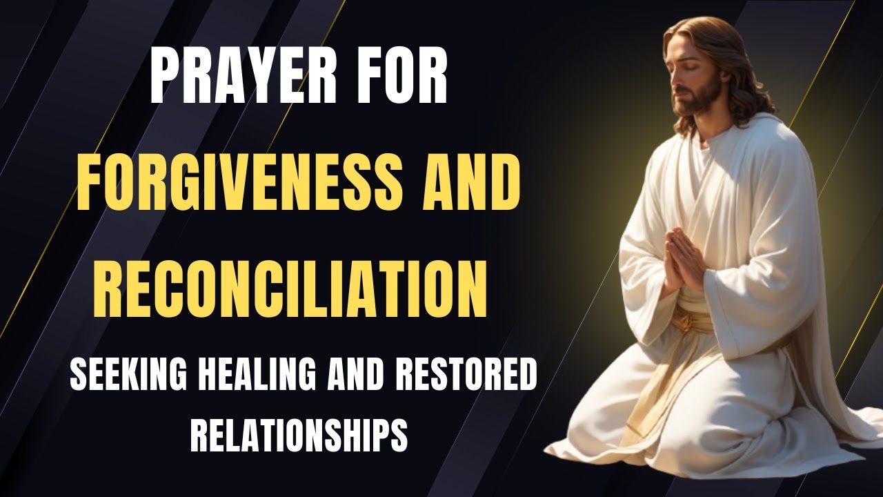 Prayer for Forgiveness and Reconciliation | Seeking Healing and ...