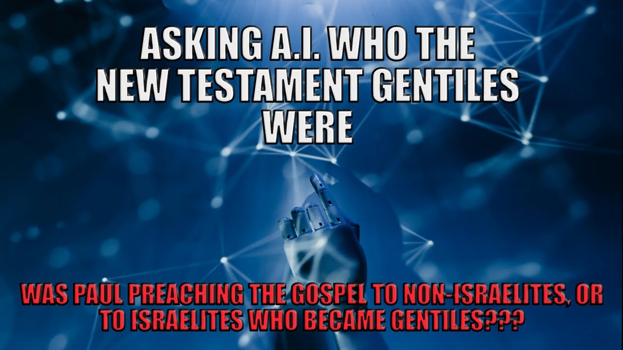 Asking A.I. Who the New Testament Gentiles Were??? - YouTube